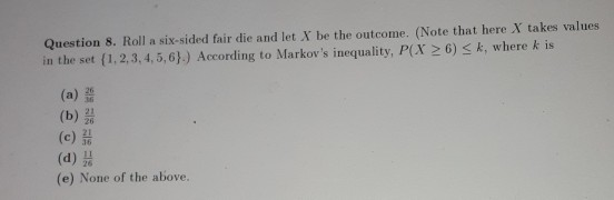 Solved Question 8. Roll a six-sided fair die and let X be | Chegg.com