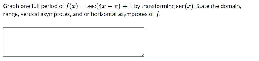 Solved = Graph one full period of f(x) = sec(4.x – 7) + 1 by | Chegg.com
