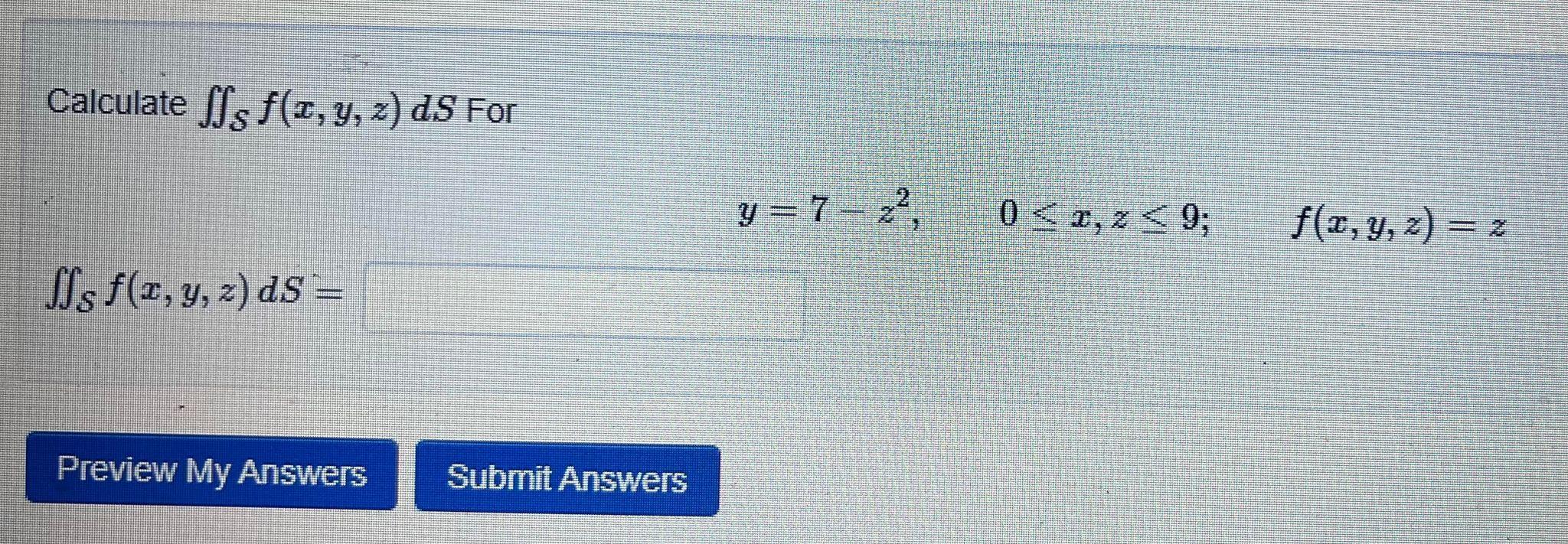 Solved Calculate ∬Sf(x,y,z)dS For y=7−z2,0≤x,z≤9;f(x,y,z)=z | Chegg.com