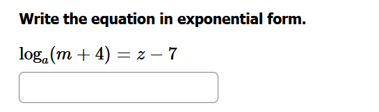 Solved Write the equation in exponential form. loga(m+4)=z−7 | Chegg.com