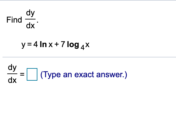 Solved dy Find dx y 4 Inx 7 log4x dy (Type an exact answer.) | Chegg.com