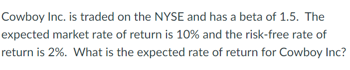 Solved Cowboy Inc. is traded on the NYSE and has a beta of | Chegg.com