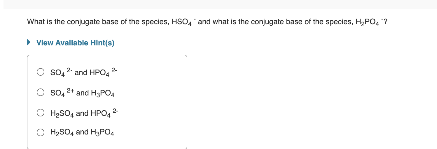 Solved What is the conjugate base of the species, HSO4 and | Chegg.com
