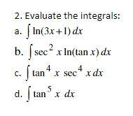 Solved 2. Evaluate the integrals: a. ∫ln(3x+1)dx b. | Chegg.com