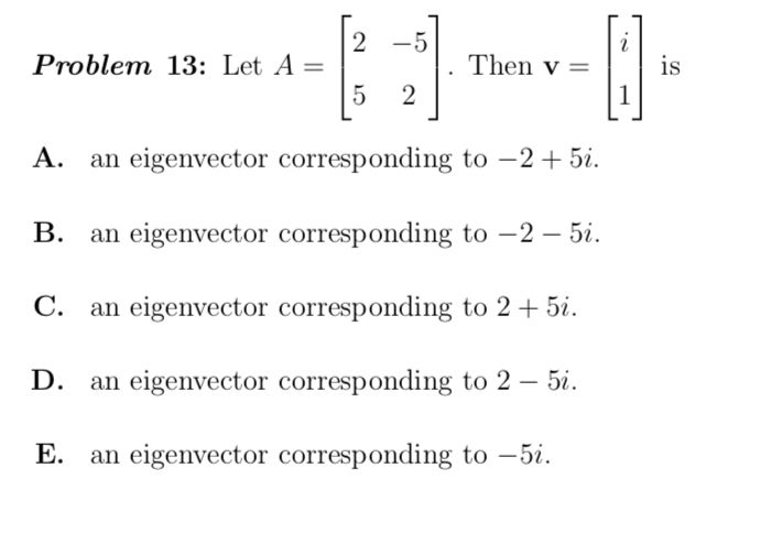 Solved Problem 13: Let A=[25−52]. Then v=[i1] is A. an | Chegg.com