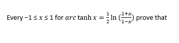 Solved Every-1sxs1 for arc tanh x = ln (prove that | Chegg.com