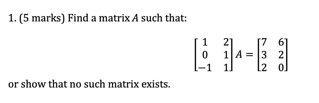 Solved 1. (5 marks) Find a matrix A such that: | Chegg.com