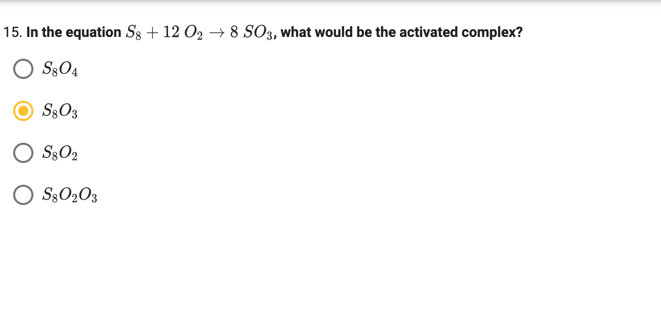 Solved 15. In the equation S8 + 12 O2 + 8 SO3, what would be | Chegg.com