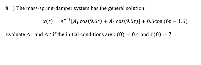 Solved 8 - ) ﻿The mass-spring-damper system has the general | Chegg.com