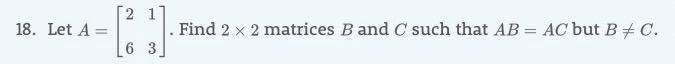 Solved 18. Let A= [21] . Find 2 x 2 matrices B and C such | Chegg.com