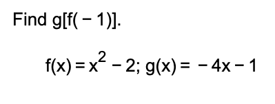 Solved Find g[f(−1)] f(x)=x2−2;g(x)=−4x−1 | Chegg.com