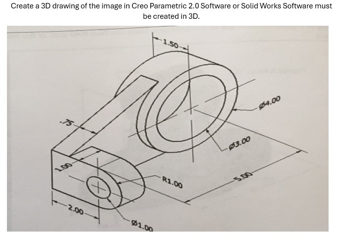 Solved Create a 3D drawing of the image in Creo Parametric | Chegg.com