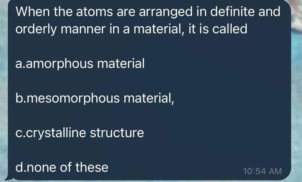 Solved When the atoms are arranged in definite and orderly | Chegg.com