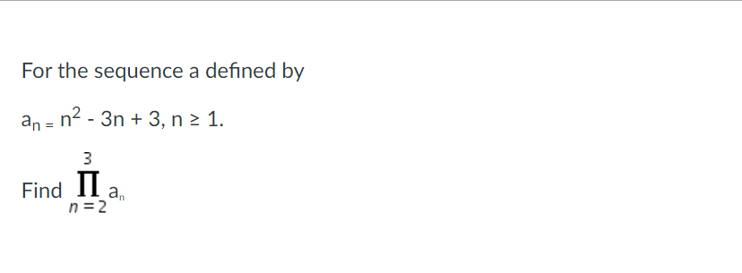 Solved For the sequence a defined by an = n2 - 3n + 3, n 2 | Chegg.com