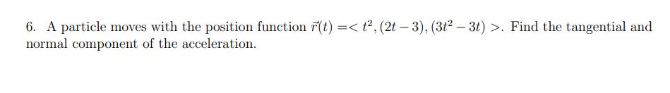 Solved 6. A particle moves with the position function r(t)= | Chegg.com
