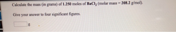 Solved Calculate the mass (in grams) of 1.250 moles of BaCI2 | Chegg.com