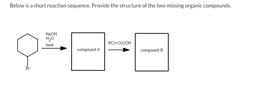 Solved Below is a short reaction sequence. Provide the | Chegg.com