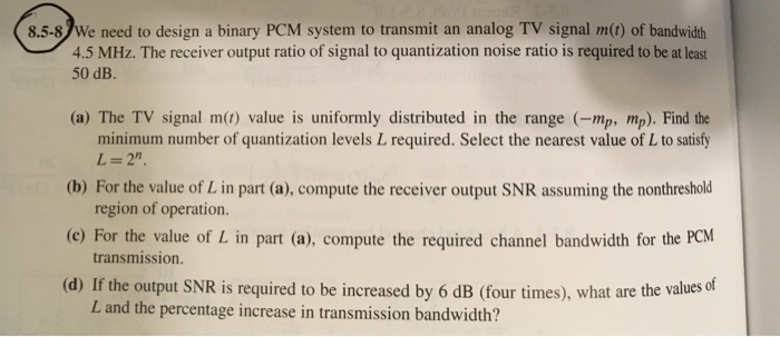 Solved 858 We Need To Design A Binary Pcm System To 
