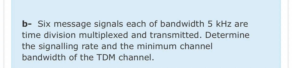 Solved b- Six message signals each of bandwidth 5 kHz are | Chegg.com