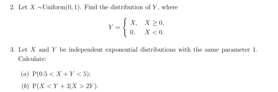 Solved 2. Let X ~Uniform(0,1). Find the distribution of Y, | Chegg.com