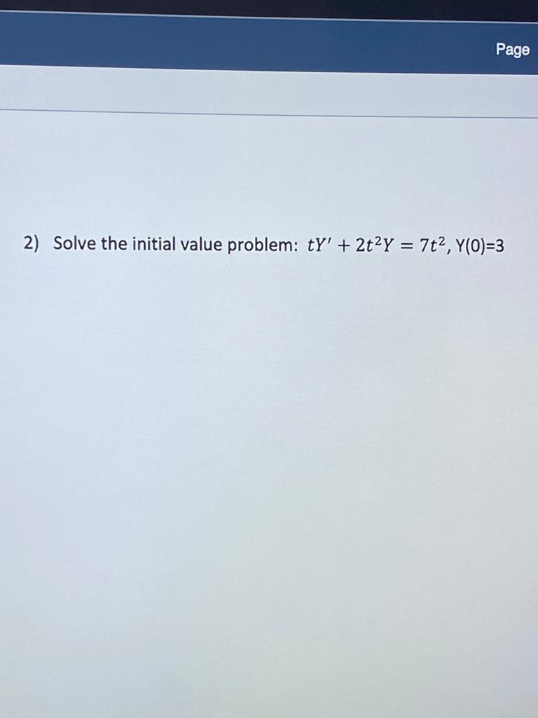 Solved Page 2) Solve the initial value problem: tY' + 2t2Y = | Chegg.com