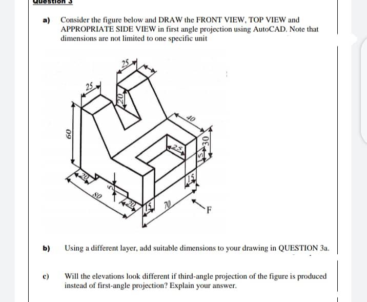 Solved a) Consider the figure below and DRAW the FRONT VIEW, | Chegg.com