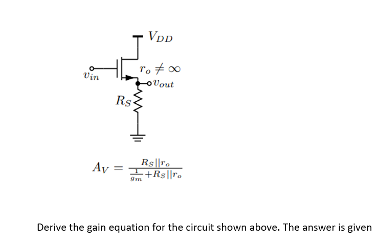 Solved AV=gm1+RS∥roRS∥ro Derive the gain equation for the | Chegg.com