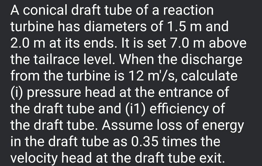 Solved A conical draft tube of a reaction turbine has | Chegg.com