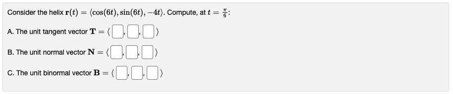 Solved Consider the helix r(t) = (cos(6t), sin(6t), -4t). | Chegg.com