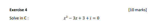 Solved Exercise 4[10 ﻿marks]Solve in C ﻿:z2-3z+3+i=0 | Chegg.com