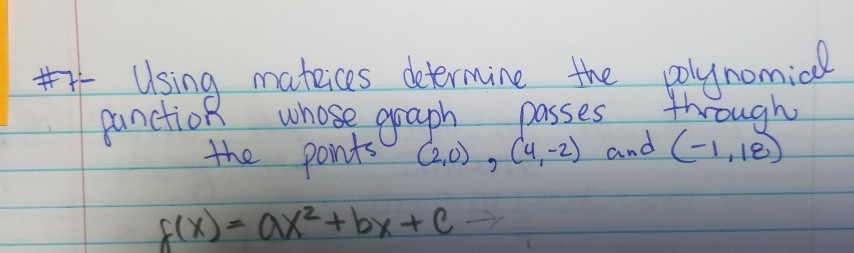 Solved #7 Using matrices determine the polynomial function | Chegg.com