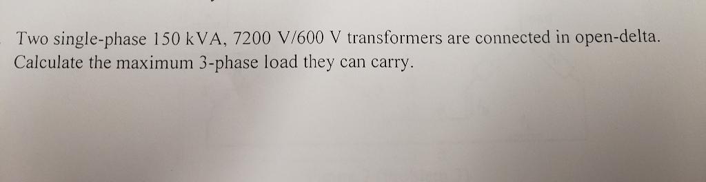 Solved Two single-phase 150 kVA, 7200 V/600 V transformers | Chegg.com