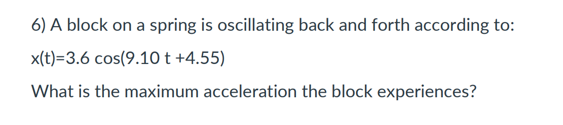 Solved 6) A block on a spring is oscillating back and forth | Chegg.com