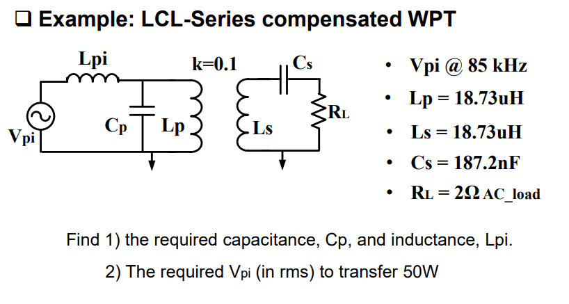 Solved Example: LCL-Series compensated WPT - Vpi@85 kHz - | Chegg.com