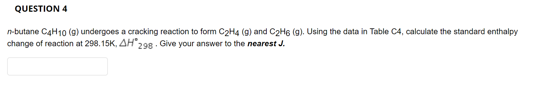 Solved QUESTION 4 n-butane C4H10 (g) undergoes a cracking | Chegg.com