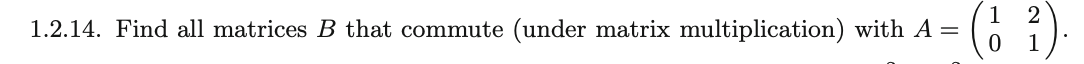 Solved 1.2.14. ﻿Find all matrices B ﻿that commute (under | Chegg.com