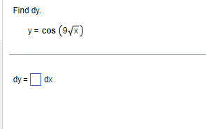 Solved Find dy. y=cos(9x) dy=dxeasy to evaluate. | Chegg.com