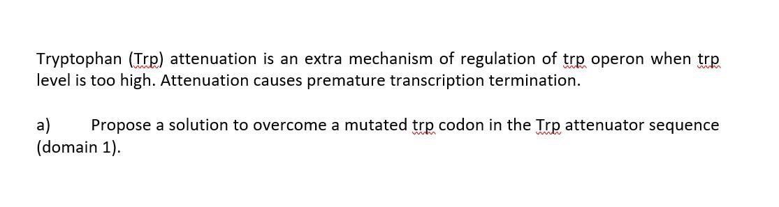 Solved w Tryptophan (Trp) attenuation is an extra mechanism | Chegg.com