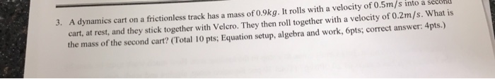 Solved 3. A dynamics cart on a frictionless track has a mass | Chegg.com