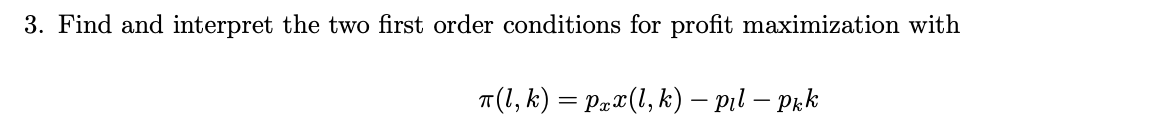Solved 3. Find and interpret the two first order conditions | Chegg.com