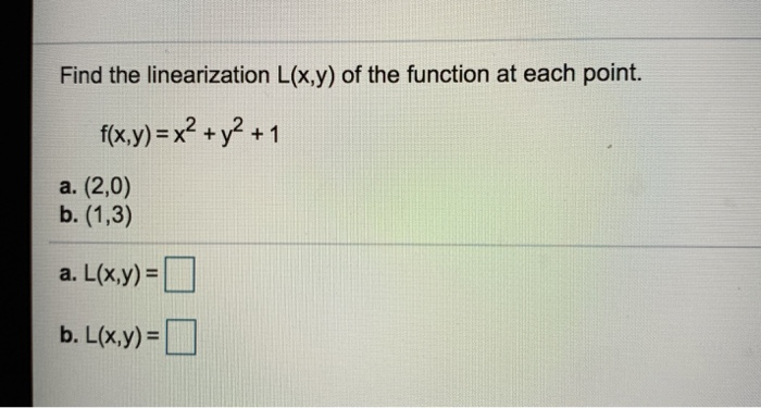 Solved Find the linearization L(x,y) of the function at each | Chegg.com