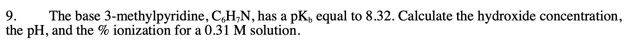 Solved 9. The base 3-methylpyridine, C6H7 N, has a pKb equal | Chegg.com