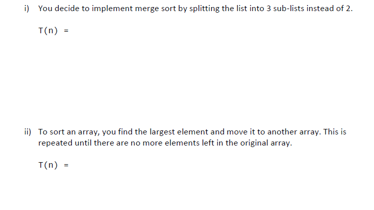 Solved i) You decide to implement merge sort by splitting | Chegg.com