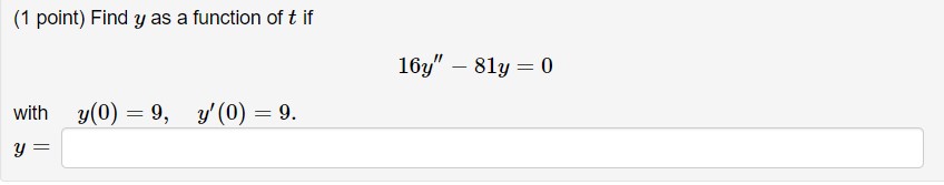 Solved ( 1 point) Find y as a function of t if 16y′′−81y=0 | Chegg.com