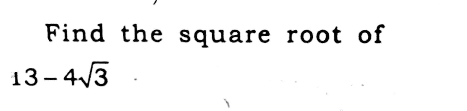Solved Find the square root of 13-413 | Chegg.com