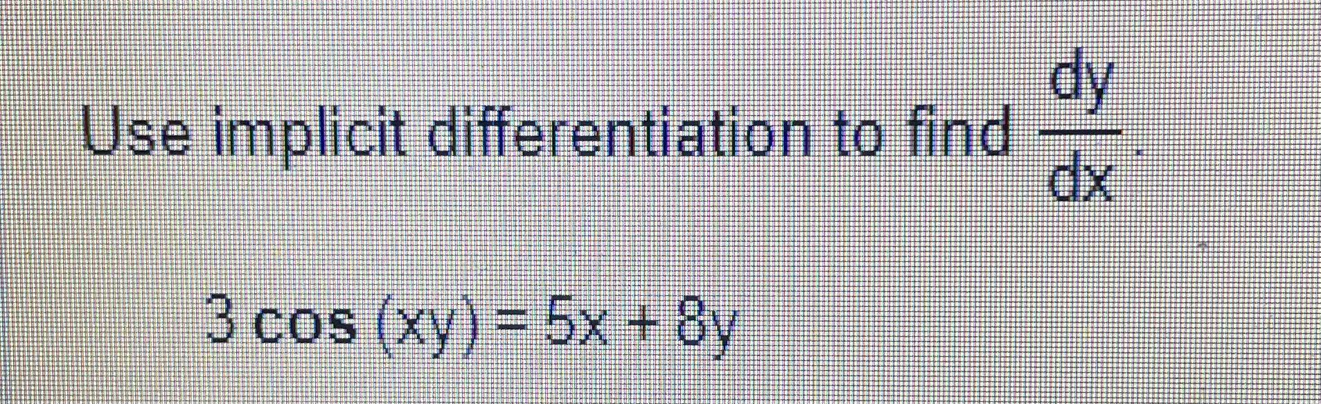 Solved Use implicit differentiation to find dxdy. | Chegg.com