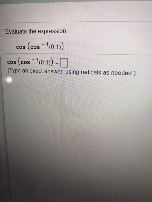 Solved Evaluate the expression. Cos (cos^-1 (0.1)) cos | Chegg.com