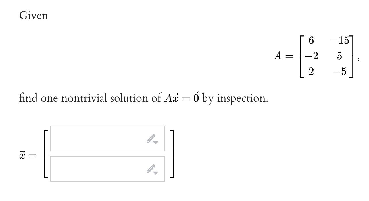 Solved Given A=⎣⎡6−22−155−5⎦⎤ find one nontrivial solution | Chegg.com