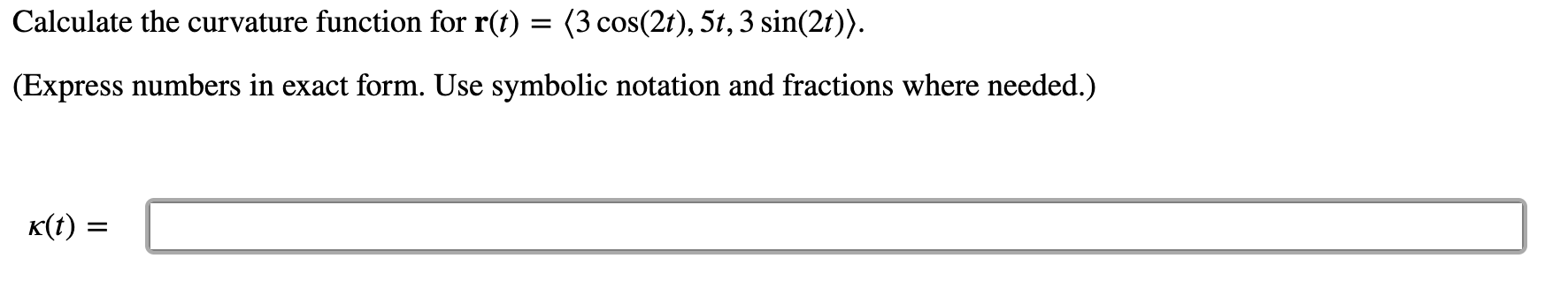 Solved Calculate the curvature function for r(t) = (3 | Chegg.com