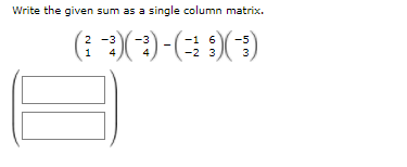 Solved Write the given sum as a single column matrix. 2-3 1 | Chegg.com